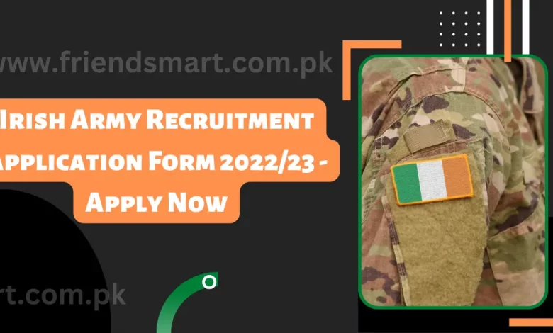 Irish Army Recruitment Application Form 2023/24 - Apply Now