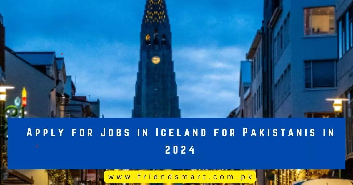 Apply for Jobs in Iceland for Pakistanis in 2024