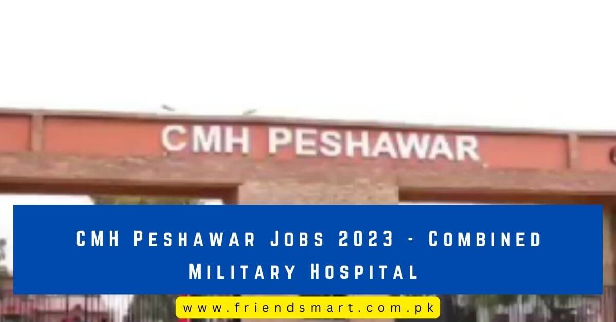 CMH Peshawar Jobs 2023 - Combined Military Hospital