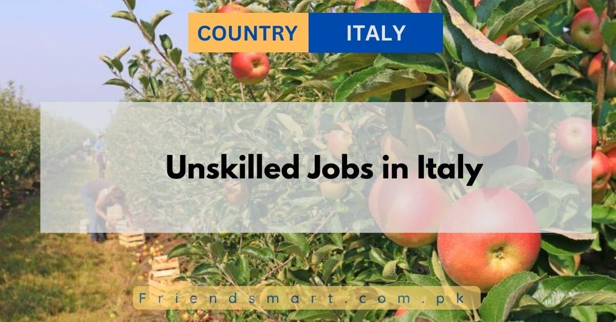 Unskilled Jobs in Italy 2025 - Apply Now