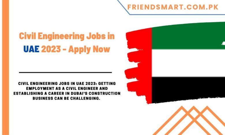 Civil Engineering Jobs in UAE 2023 - Apply Now