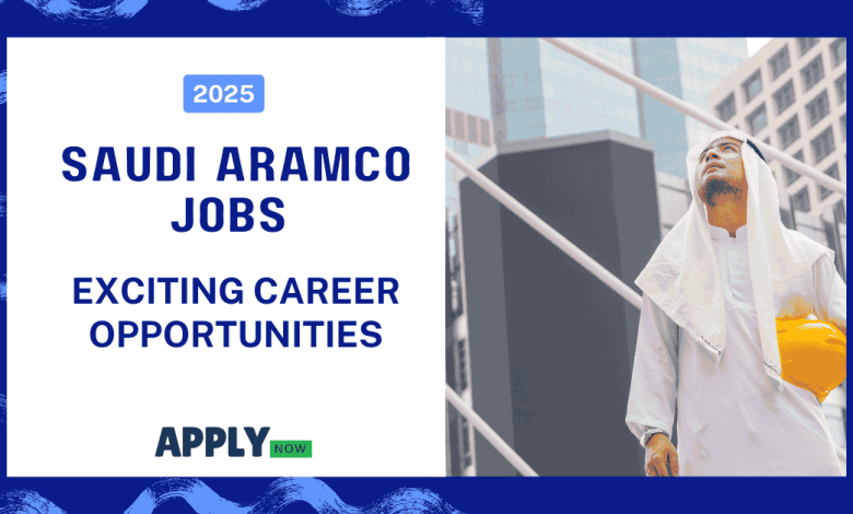 Saudi Aramco Jobs 2025 - Exciting Career Opportunities