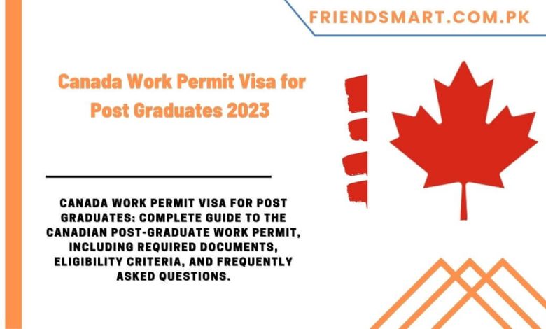 Canada Work Permit Visa for Post Graduates 2023