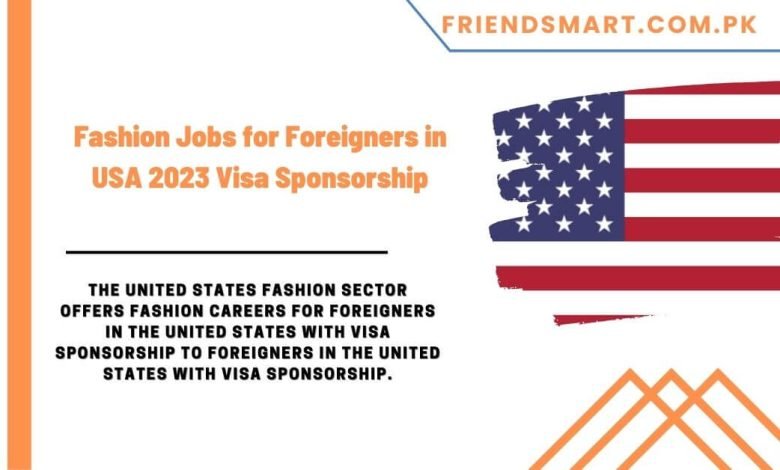 Fashion Jobs for Foreigners in USA 2023 Visa Sponsorship