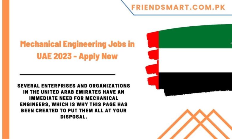 Mechanical Engineering Jobs in UAE 2023 - Apply Now