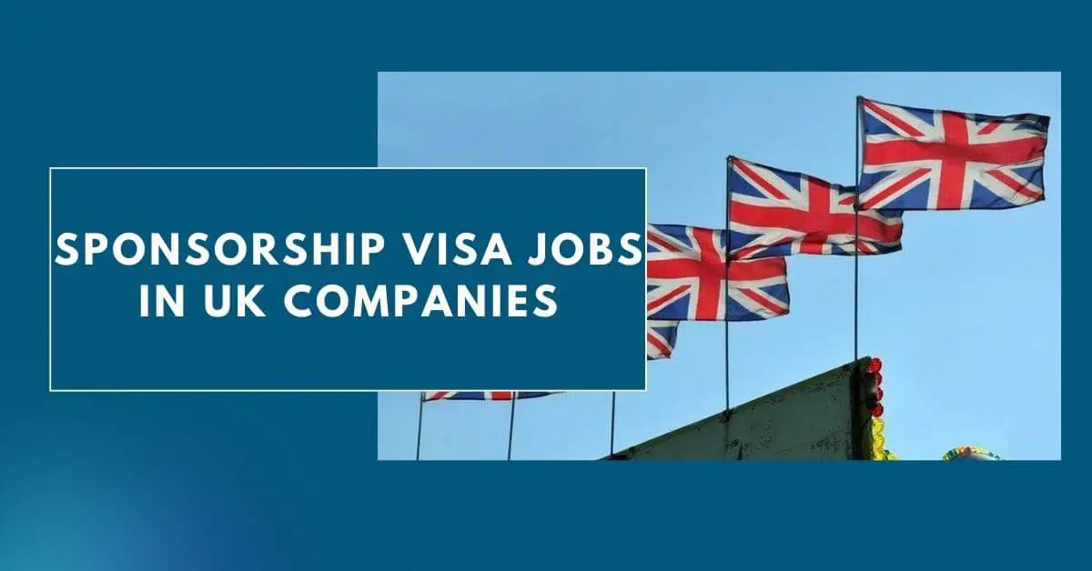 Sponsorship Visa Jobs in UK Companies 2025 - Apply Now