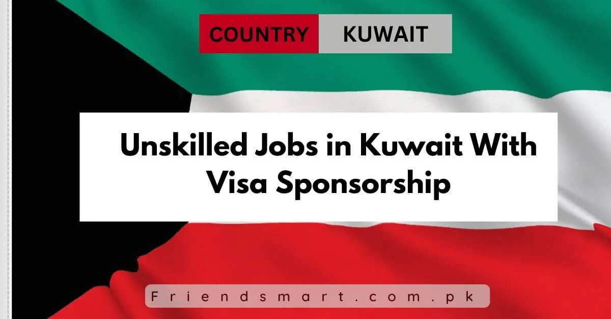 Unskilled Jobs in Kuwait With Visa Sponsorship 2025