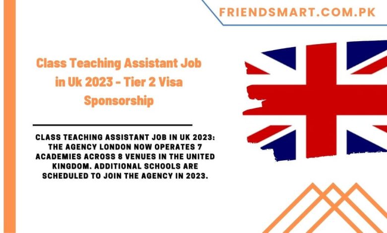 Class Teaching Assistant Job in Uk 2023 - Tier 2 Visa Sponsorship