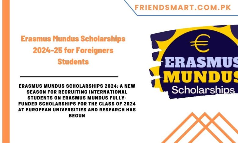 Erasmus Mundus Scholarships 2024-25 for Foreigners Students