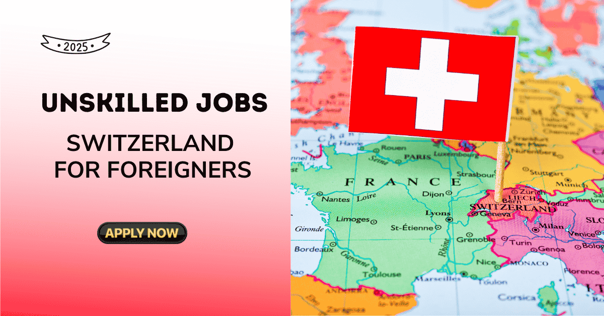 Unskilled Jobs in Switzerland For Foreigners 2025 - Apply Now