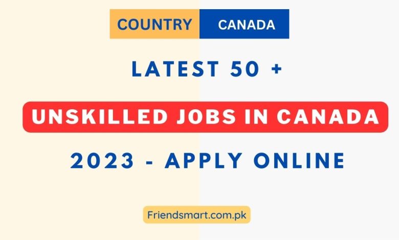 Unskilled jobs In Canada 2023 With Visa Sponsorship Salary