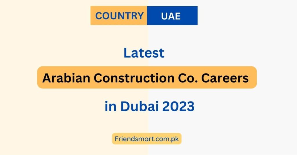 Arabian Construction Co. Careers in Dubai 2023 - Apply Now