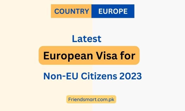 European Visa for Non-EU Citizens 2023 - Fully Explained