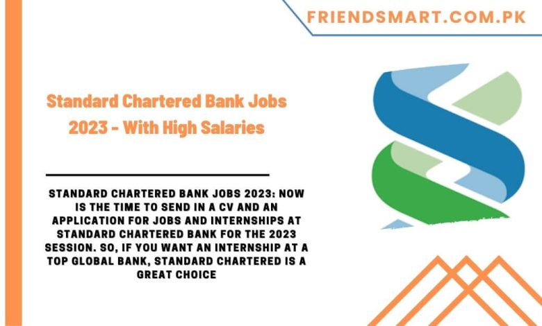 Standard Chartered Bank Jobs 2023 - With High Salaries