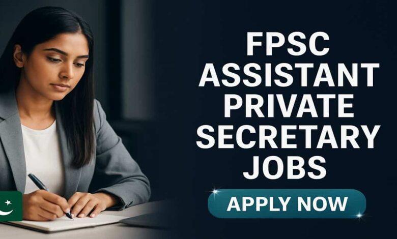 FPSC Assistant Private Secretary Jobs 2025