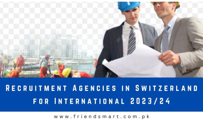 Recruitment Agencies in Switzerland for International 2023/24