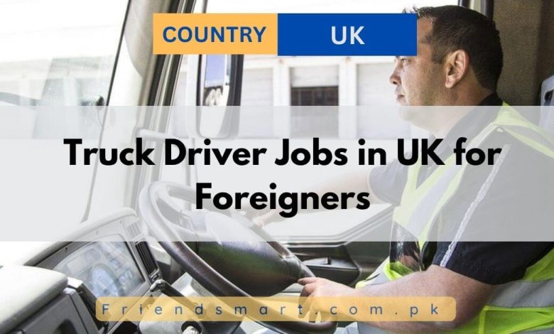 Truck Driver Jobs in UK for Foreigners 2024 - Apply Now