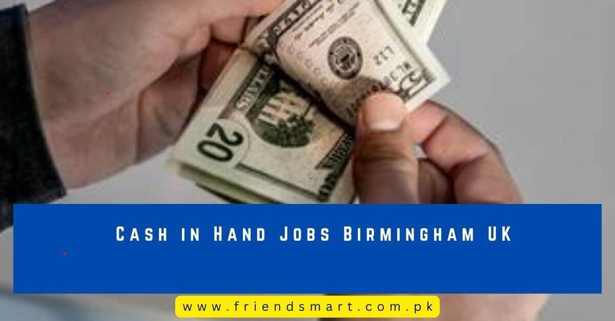 Cash in Hand Jobs Birmingham UK 2024 - Apply Now