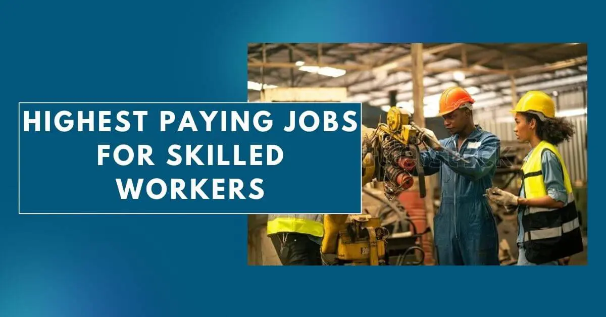 Highest Paying Jobs for Skilled Workers 2024 - Apply Now