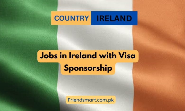 Jobs in Ireland with Visa Sponsorship - Work in Ireland 2024