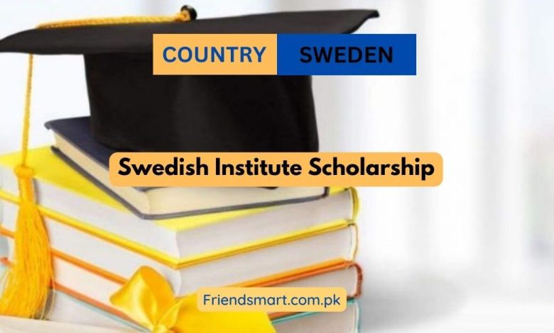 Swedish Institute Scholarship 2025 - Apply Now