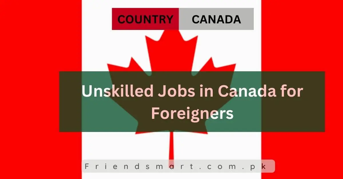 Unskilled Jobs in Canada for Foreigners 2024 - Apply Now
