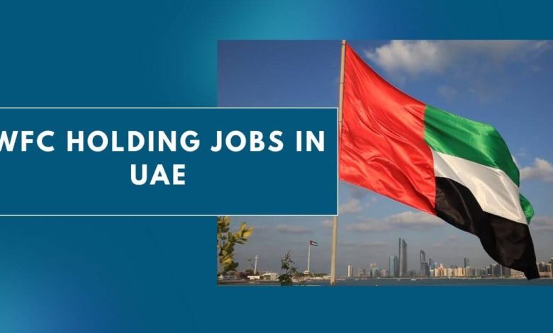 WFC Holding Jobs in UAE 2025 - Apply Now