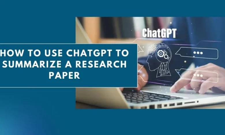 How to Use ChatGPT to Summarize a Research Paper - A Guide