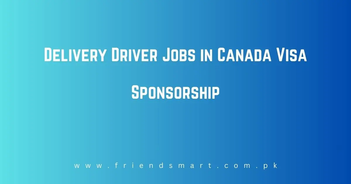 Delivery Driver Jobs in Canada with Visa Sponsorship