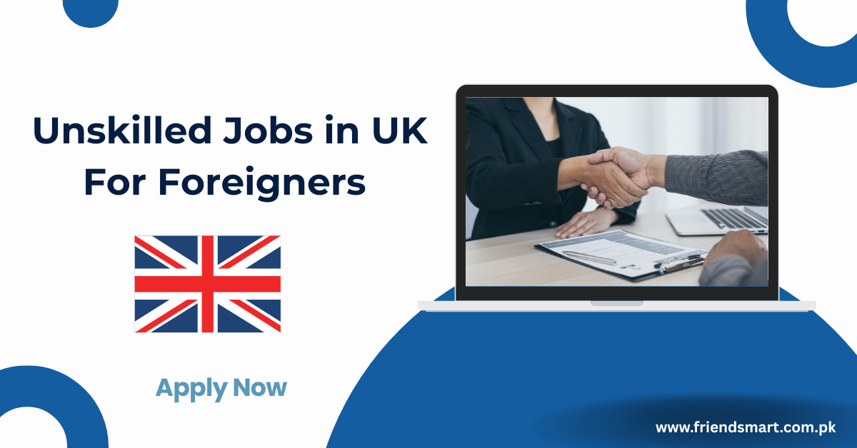 Unskilled Jobs in UK For Foreigners 2025 - Apply Now