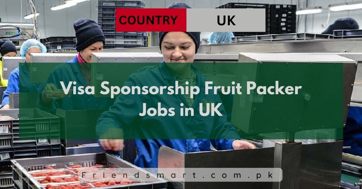 Visa Sponsorship Fruit Packer Jobs in UK 2025 - Apply Now