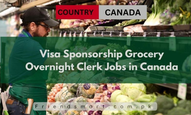 Visa Sponsorship Grocery Overnight Clerk Jobs in Canada 2025