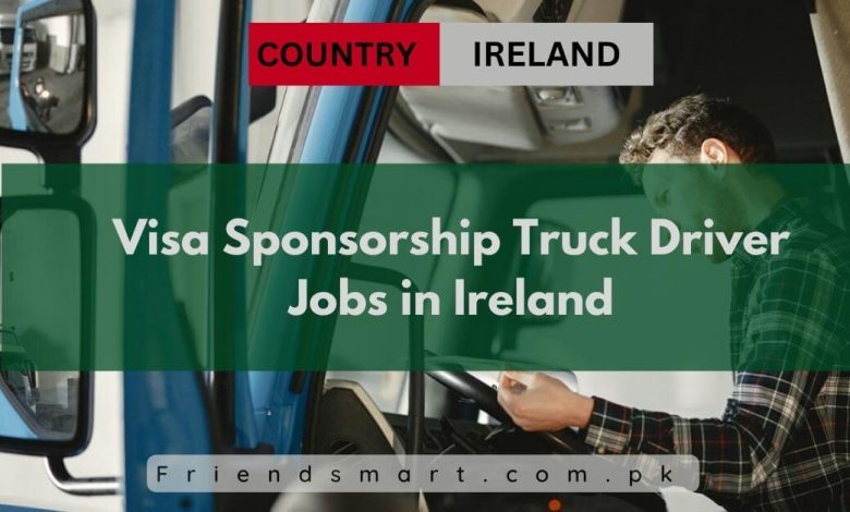 Truck Driver Jobs in Ireland with Visa Sponsorship 2025