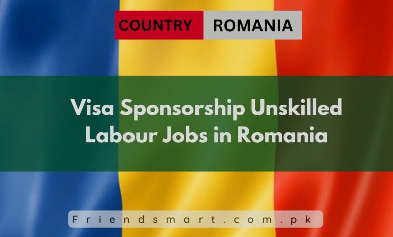 Visa Sponsorship Unskilled Labour Jobs in Romania 2025