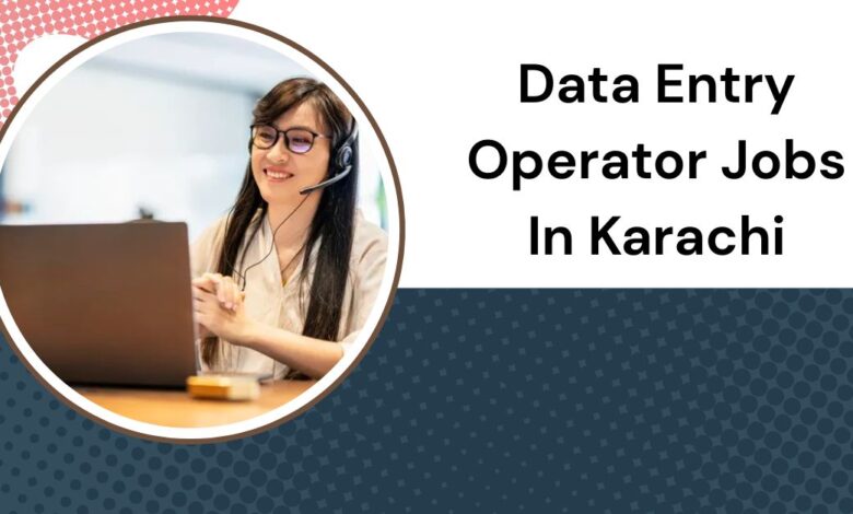 Data Entry Operator Jobs In Karachi 2025 - Apply Now