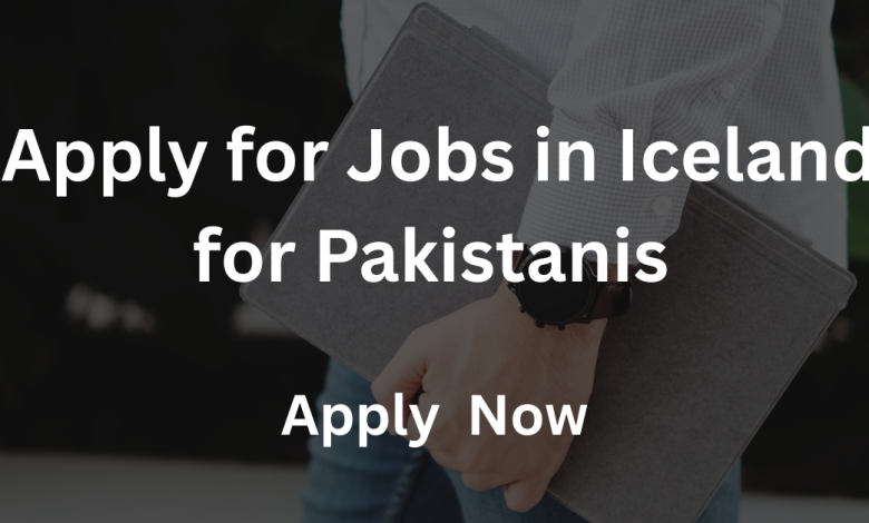 Apply for Jobs in Iceland for Pakistanis in 2025
