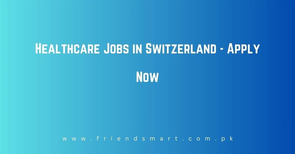 Healthcare jobs in Switzerland 2025 - Apply Now