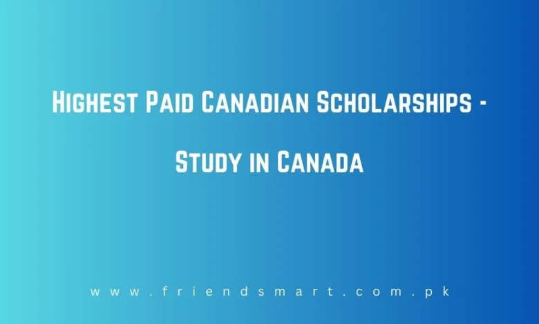 Highest Paid Canadian Scholarships 2024 - Study in Canada
