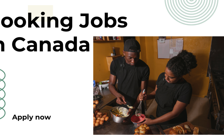 Cooking Jobs in Canada 2025 - Apply Now