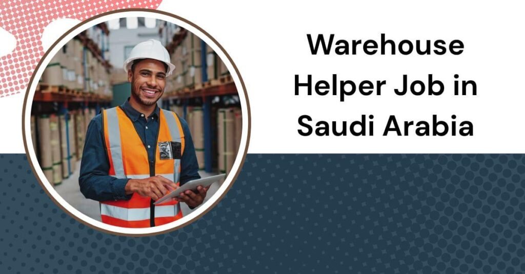Warehouse Helper Job in Saudi Arabia 2026